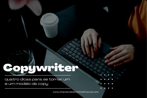Copywriter: quatro dicas para se tornar um e um modelo de copy