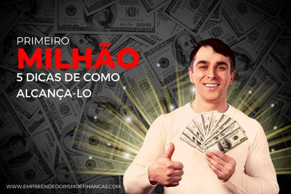 Primeiro Milhão: 5 Dicas de Como Alcançá-lo