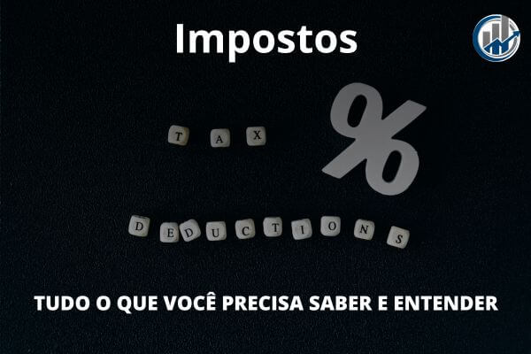 Impostos: Tudo o Que Você Precisa Saber e Entender